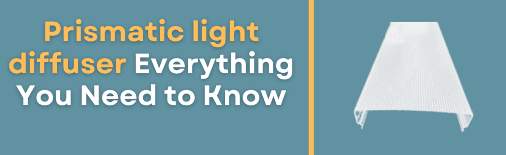 Prismatic light diffuser Everything You Need to Know